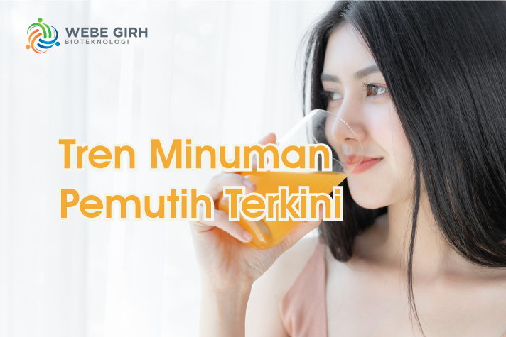 Tren Minuman Pemutih Terkini - PT WEBE GIRH BIOTEKNOLOGI